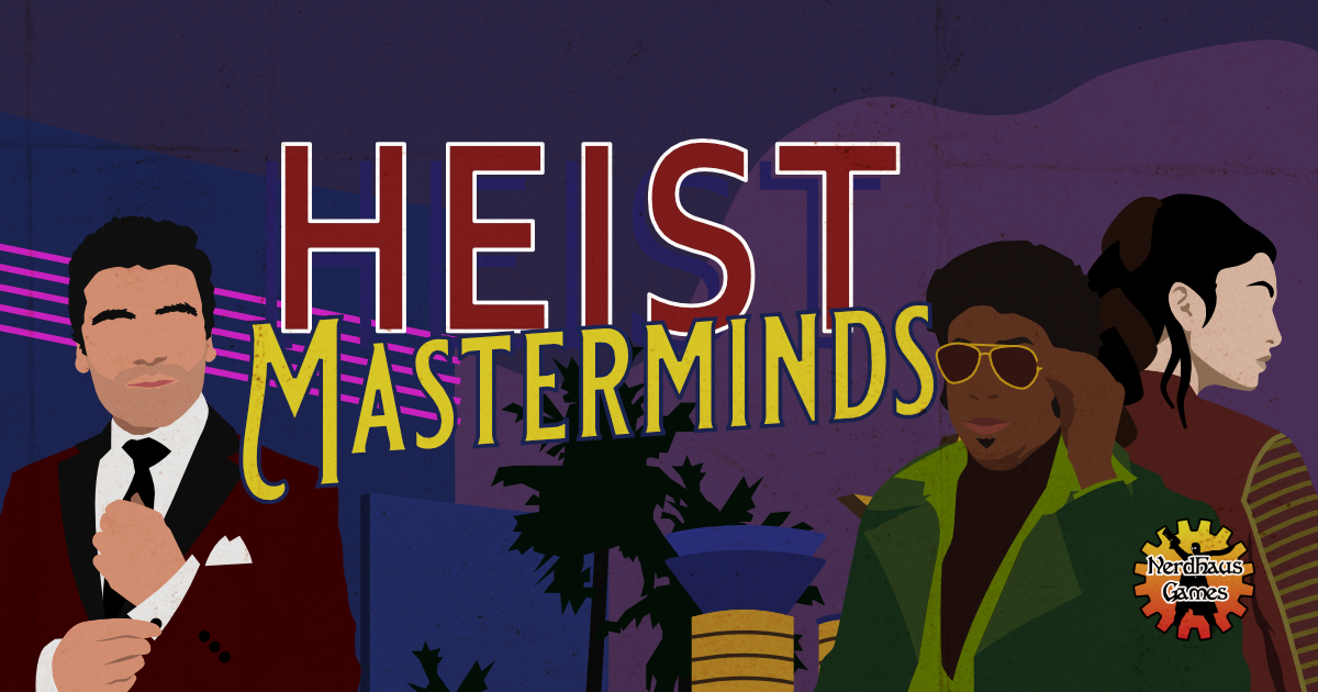 Heist: Masterminds by Nerdhaus Games - Gamefound