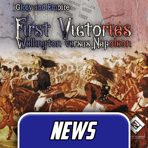 Glory and Empire: First Victories - Wellington versus Napoleon by Lock 'n Load Publishing ...